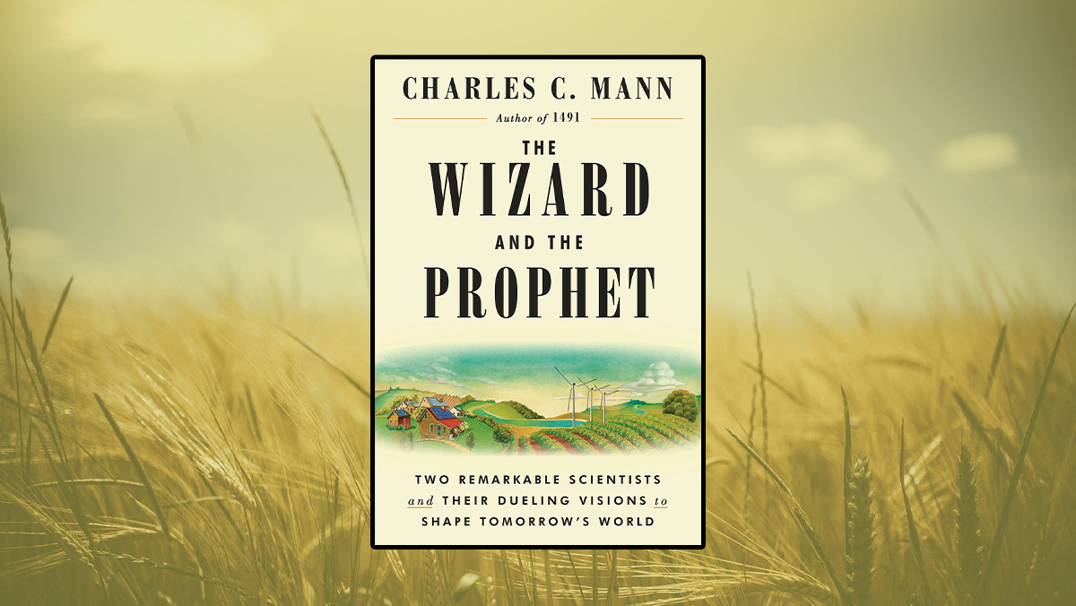 The Wizard and the Prophet by Charles C. Mann – A Book Review – Tommy's ...